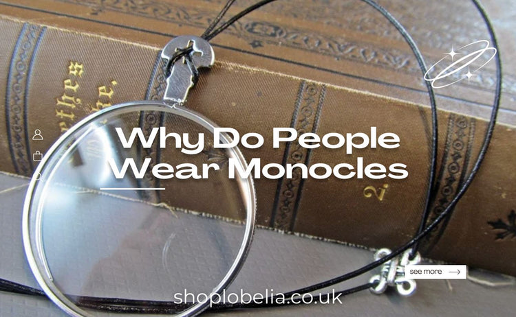 Why Do People Wear Monocles: Fashion and Function Behind This Iconic E ...